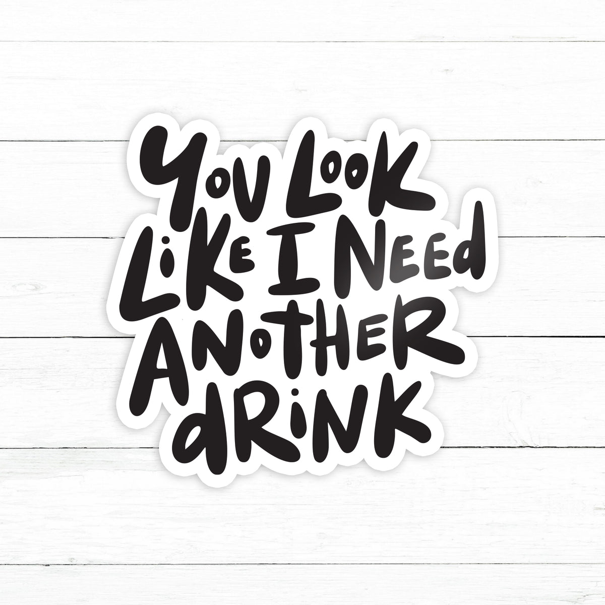 Look Like I Need a Drink Sticker | Waterproof Vinyl Decal | 3in ...