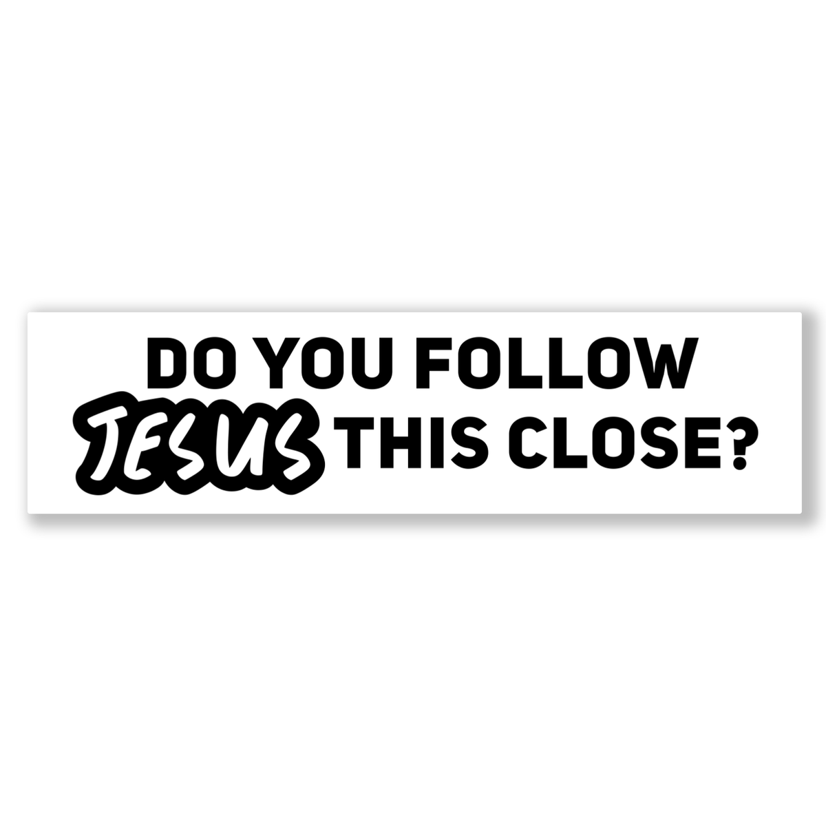 Do You Follow Jesus This Close | Bumper Sticker – CustomStickers.com