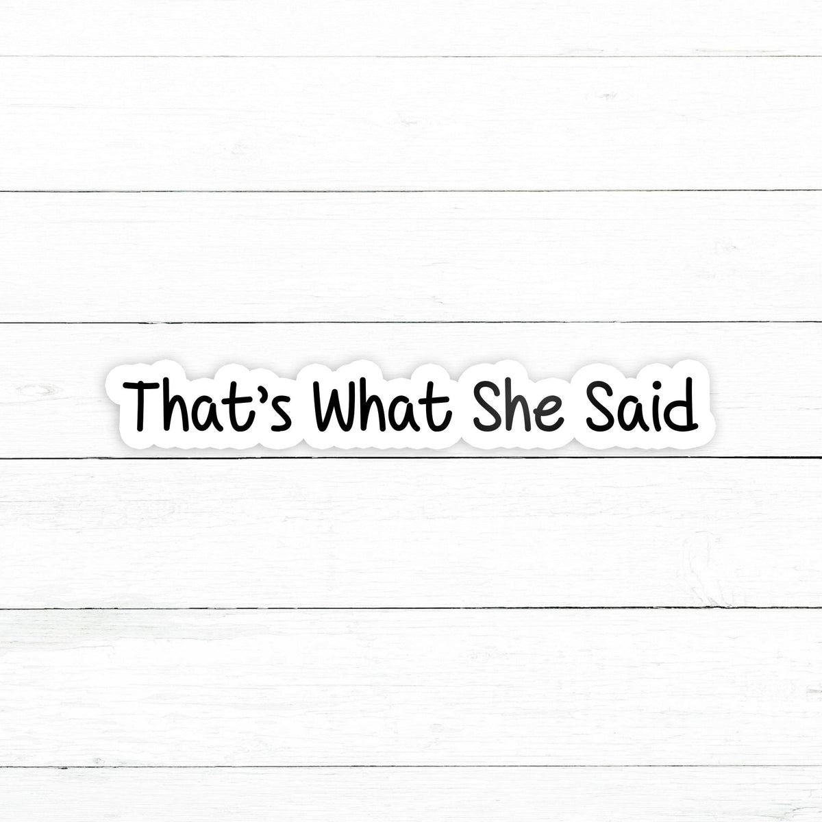 That's What She Said Sticker | Waterproof Vinyl | 3 in – CustomStickers.com